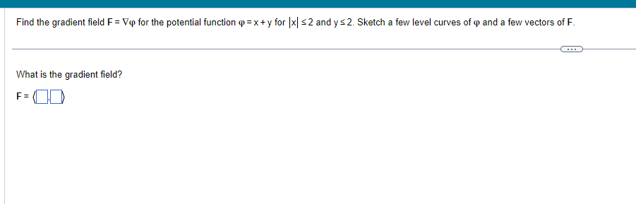 Solved Find the gradient field F=gradφ ﻿for the potential | Chegg.com