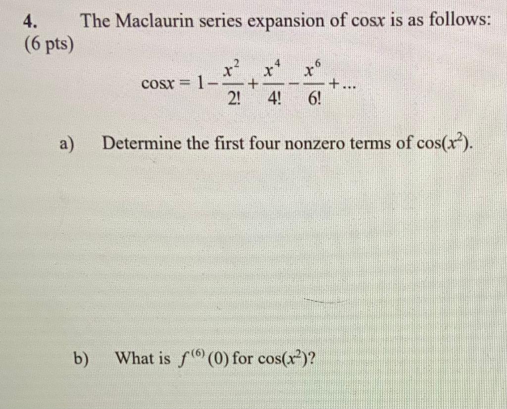 Solved 4. The Maclaurin series expansion of cosx is as | Chegg.com