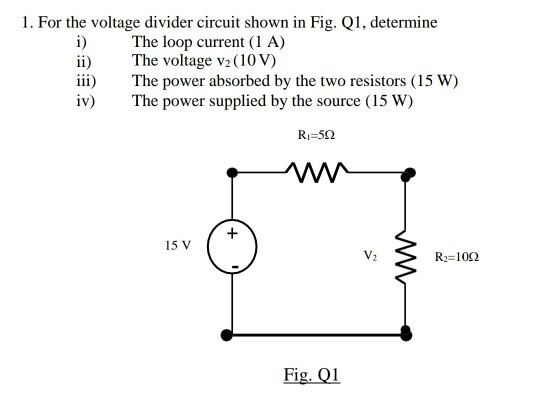 Solved 1. For the voltage divider circuit shown in Fig. Q1, | Chegg.com