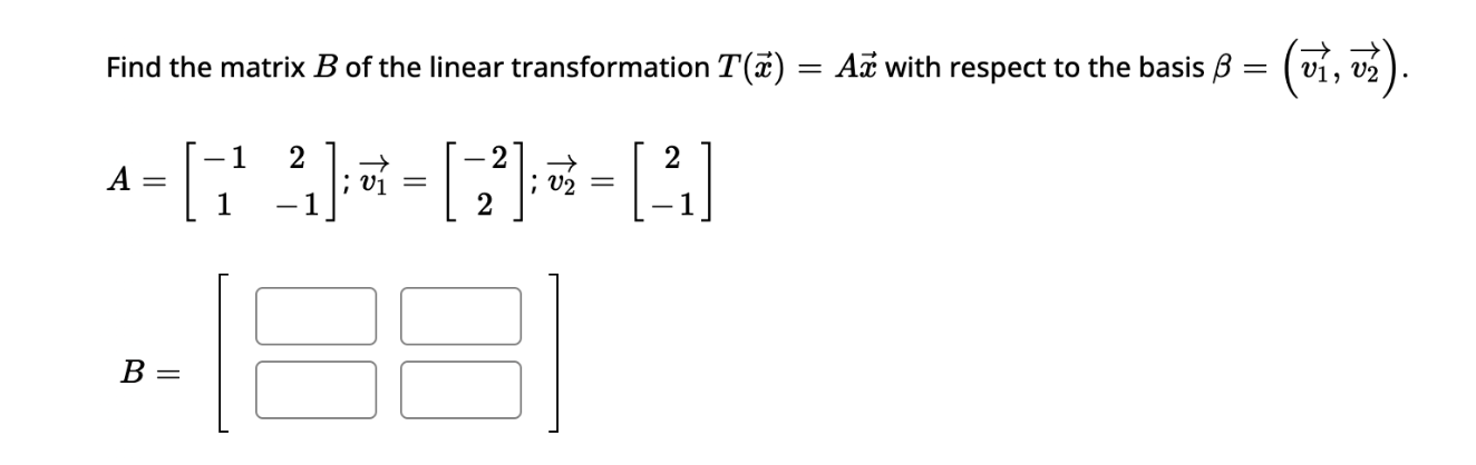 Solved Find the matrix B of the linear transformation | Chegg.com
