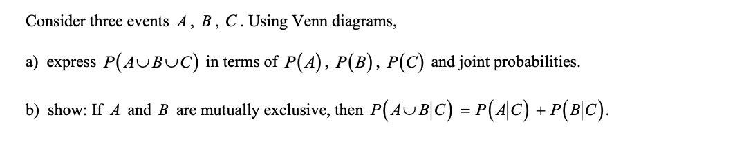 Solved Consider three events A, B, C. Using Venn diagrams, | Chegg.com