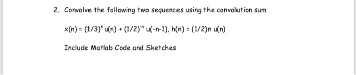 Solved 2. Convolve the following two sequences using the | Chegg.com