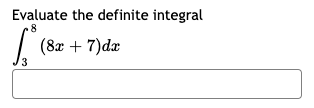 Solved Evaluate the definite integral ∫38(8x+7)dx | Chegg.com