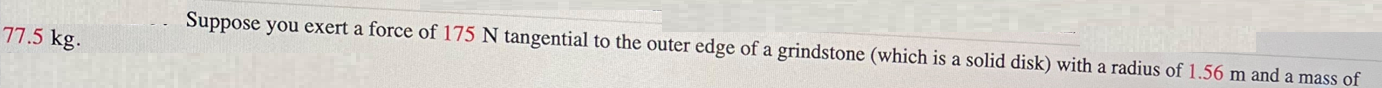 Solved .5 kg. Suppose you exert a force of 175 N tangential | Chegg.com