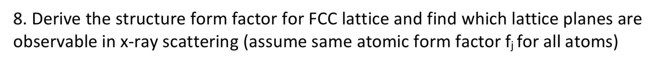 Solved 8. Derive the structure form factor for FCC lattice | Chegg.com