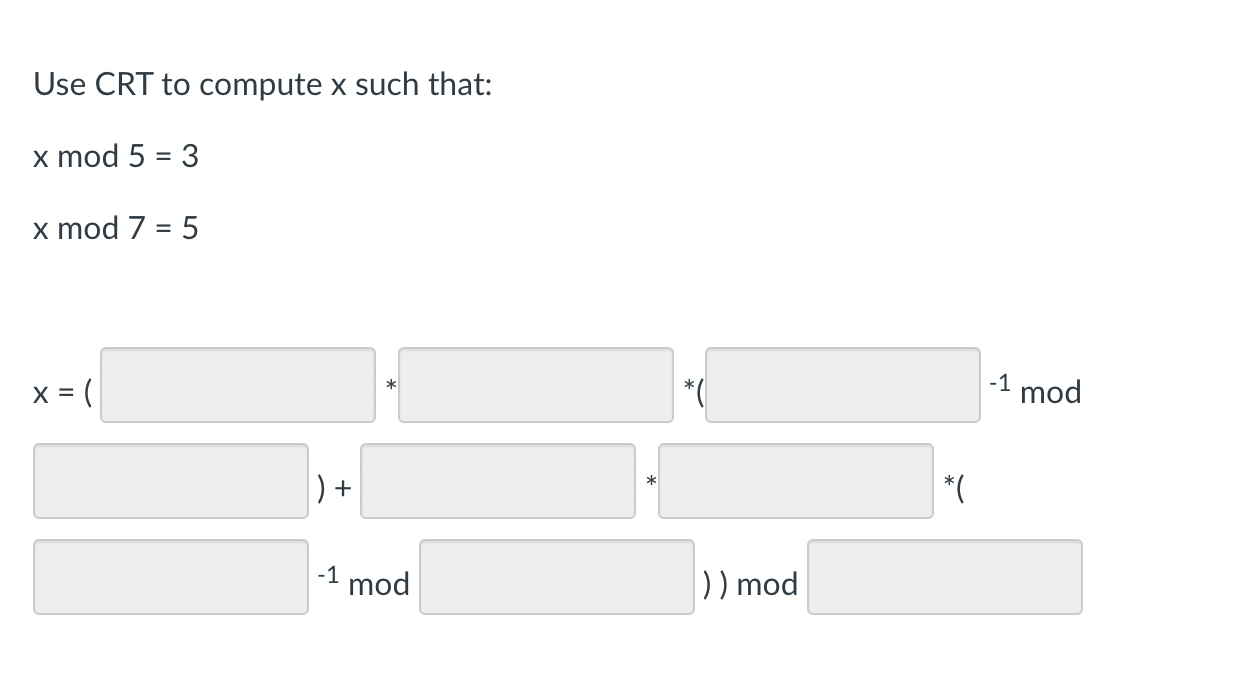 Solved Use CRT to compute x such that: xmod5=3xmod7=5 x=( | Chegg.com