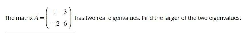 Solved The matrix A=(1−236) has two real eigenvalues. Find | Chegg.com