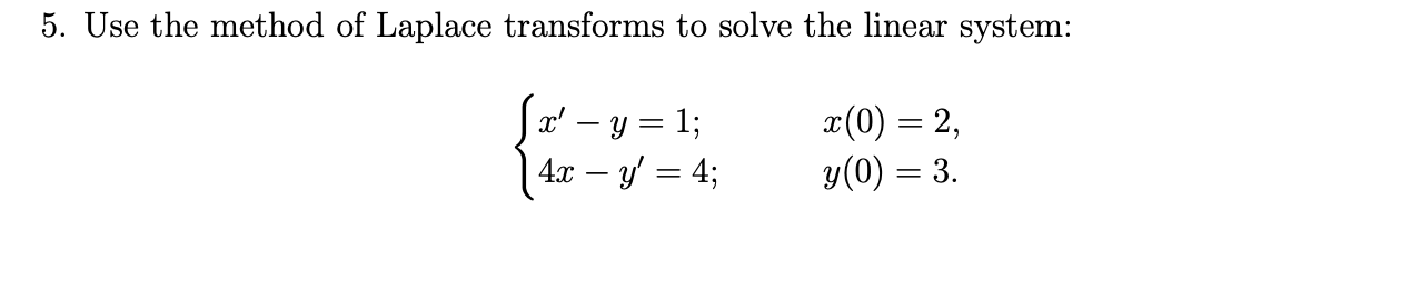 Solved 5. Use the method of Laplace transforms to solve the | Chegg.com