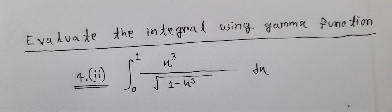 Solved Evaluate the integral using gamma function 4.(ii) | Chegg.com