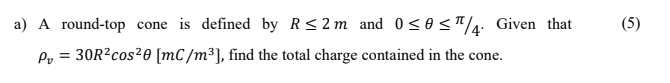 Solved (5) a) A round-top cone is defined by RS2m and 0 | Chegg.com