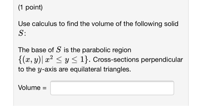 Solved (1 point) Use calculus to find the volume of the | Chegg.com
