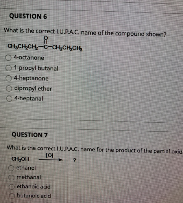 Solved QUESTION 6 What is the correct I.U.P.A.C. name of the | Chegg.com