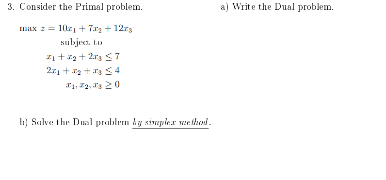 Solved 3. Consider the Primal problem. a) Write the Dual | Chegg.com