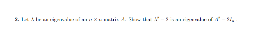 Solved 2. Let λ be an eigenvalue of an n×n matrix A. Show | Chegg.com