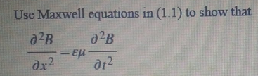 Solved Use Maxwell equations in (1.1) to show that 22B 22B = | Chegg.com