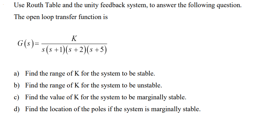 Solved Use Routh Table and the unity feedback system, to | Chegg.com