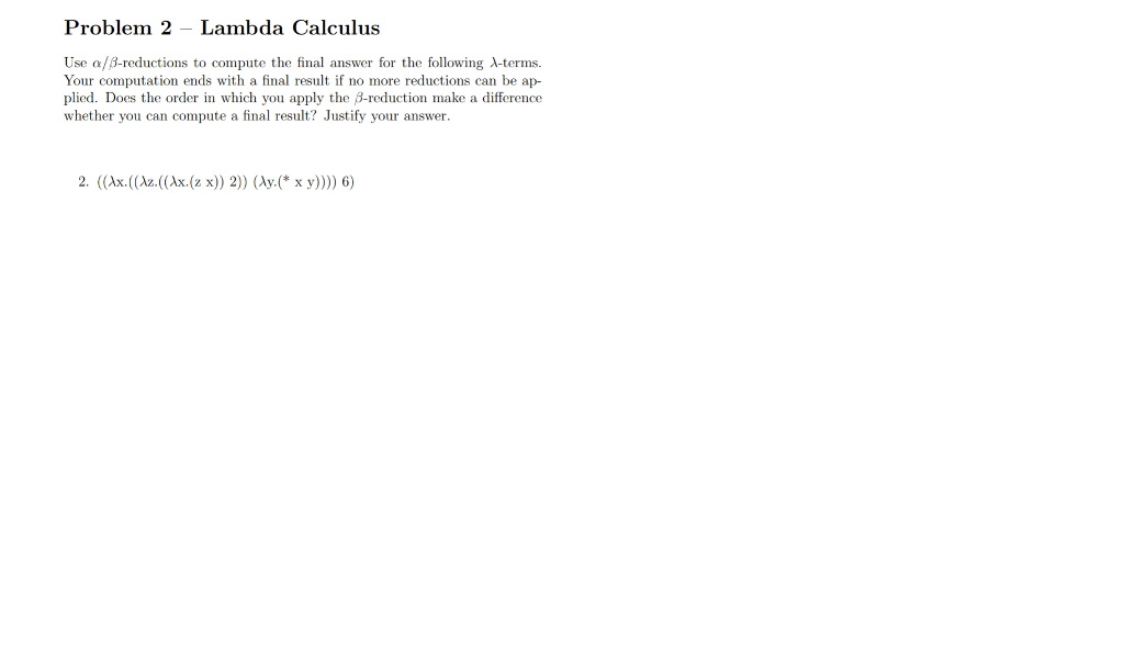 Solved Problem 2 - Lambda Calculus Use α/β-reductions to | Chegg.com