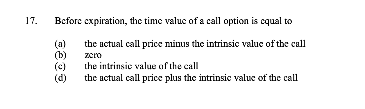 Solved 17. Before expiration, the time value of a call | Chegg.com