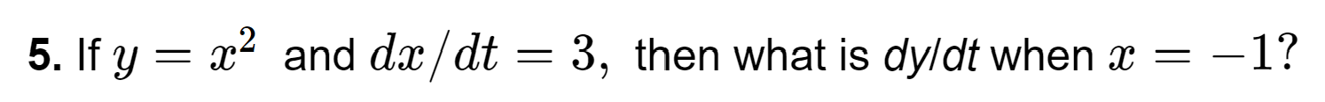 Solved 5. If y=x2 and dx/dt=3, then what is dy/dt when x=−1 | Chegg.com
