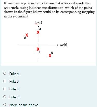 Solved If you have a pole in the z-domain that is located | Chegg.com