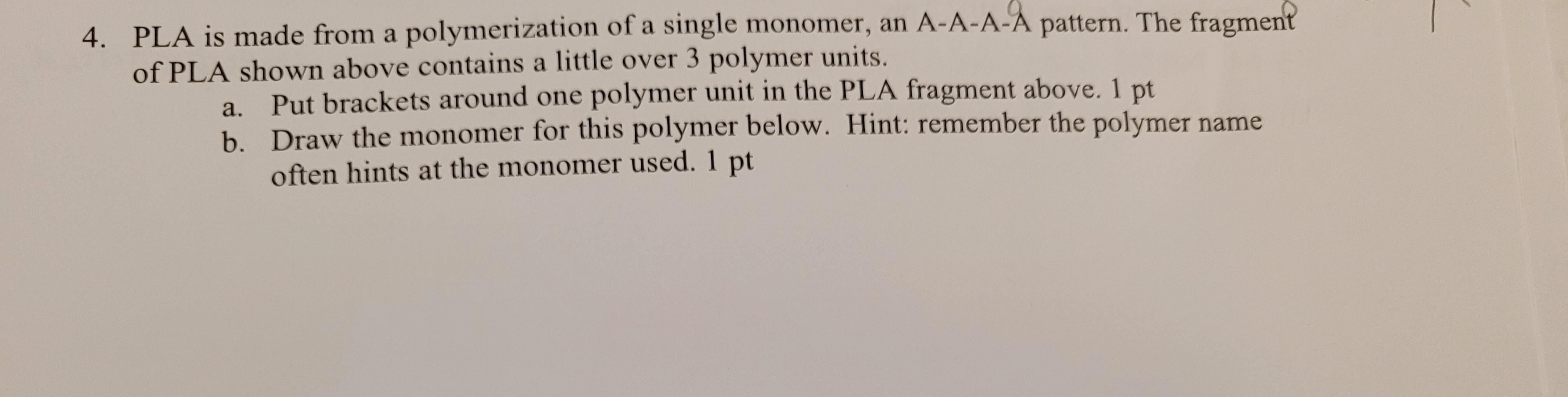 Solved 4. PLA is made from a polymerization of a single | Chegg.com