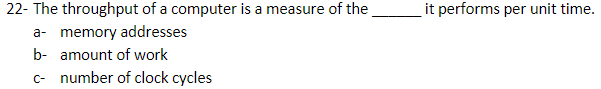Solved 22- The throughput of a computer is a measure of the | Chegg.com
