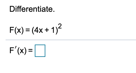 Solved Differentiate. F(x) = (4x + 1)2 F'(x)= | Chegg.com