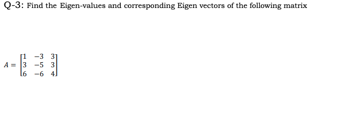 Solved Q-3: Find the Eigen-values and corresponding Eigen | Chegg.com