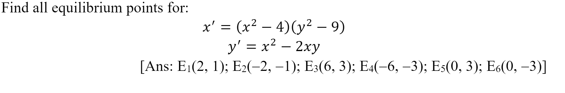 Solved Find all equilibrium points for: x' = (x2 – 4)(y2 – | Chegg.com