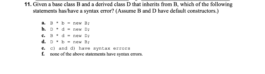 Solved 11. Given a base class B and a derived class D that | Chegg.com