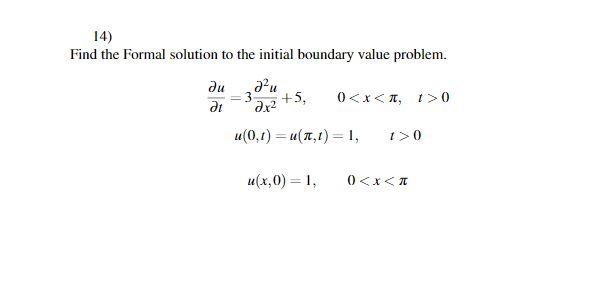 Solved 14) Find the Formal solution to the initial boundary | Chegg.com