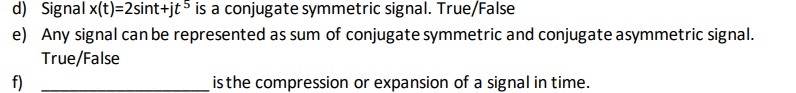 Solved d) Signal x(t)=2sint+jt is a conjugate symmetric | Chegg.com