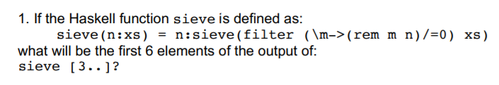 Solved 1 If The Haskell Function Sieve Is Defined As Sieve 