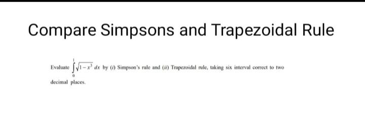 Solved Compare Simpsons and Trapezoidal Rule Evaluate Vi - x | Chegg.com