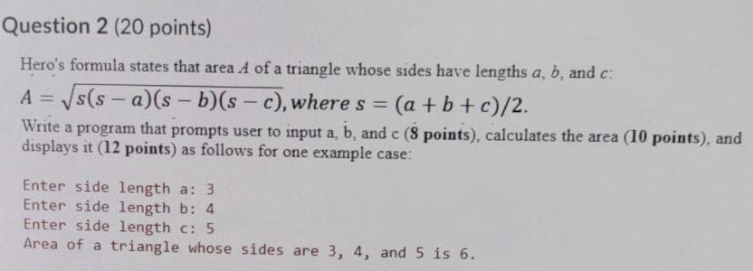 Solved Question 2 (20 points) Hero's formula states that | Chegg.com