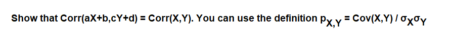 Solved Show that Corr(aX+b,cY+d)=Corr(X,Y). You can use the | Chegg.com