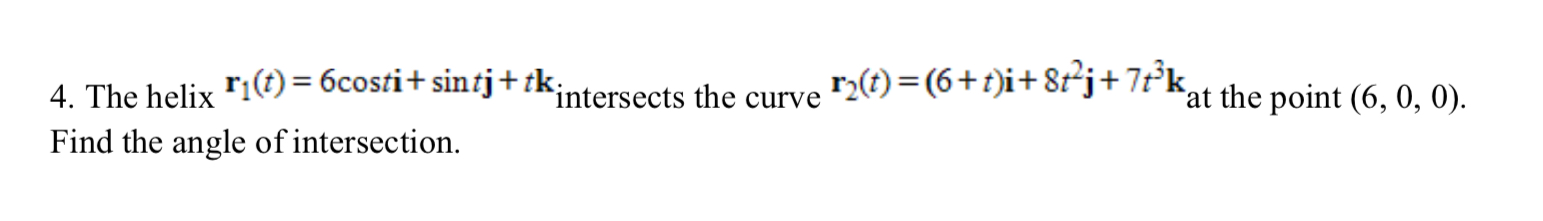Solved 4. The helix \\( \\mathbf{r}_{1}(t)=6 \\cos t | Chegg.com