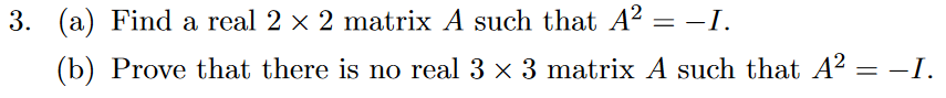 Solved 3. (a) Find a real 2 x 2 matrix A such that A2 = -1. | Chegg.com