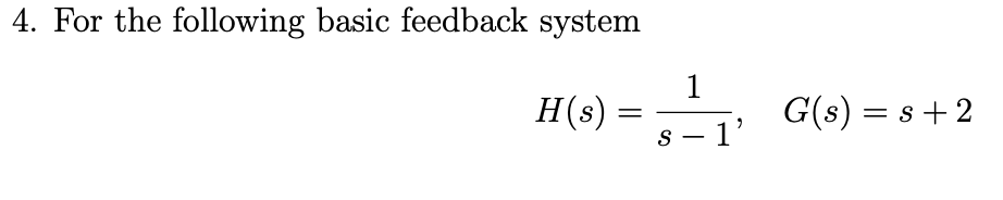 Solved 4. For the following basic feedback system | Chegg.com