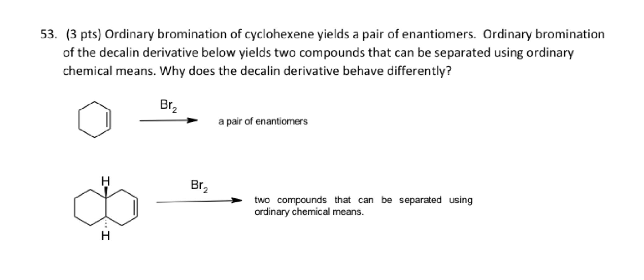 Solved 53. (3 pts) Ordinary bromination of cyclohexene | Chegg.com