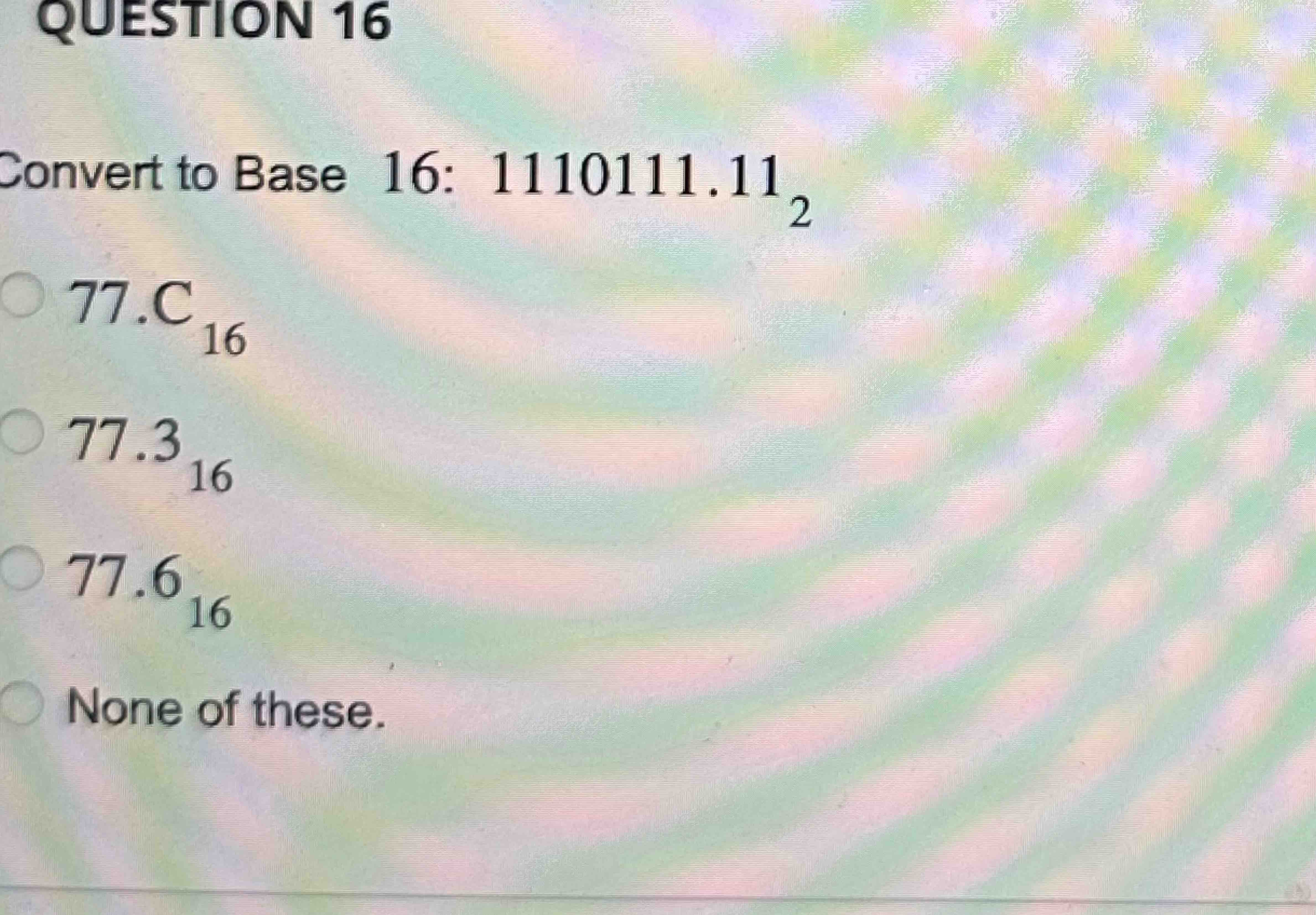 Solved QUESTION 16Convert to Base 16: 1110111.11 ?2 | Chegg.com
