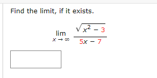 Solved Find the limit, ﻿if it exists.limx→∞x2-325x-7 | Chegg.com