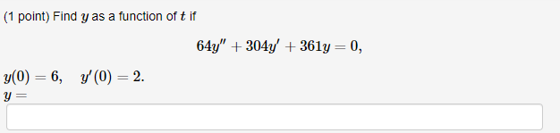 Solved (1 point) Find y as a function of t if 64y" + 304y' + | Chegg.com