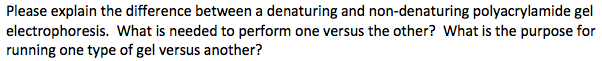 Solved Please explain the difference between a denaturing | Chegg.com