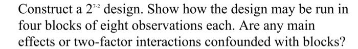 Solved Construct a 27* design. Show how the design may be | Chegg.com