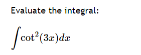 Solved Evaluate the integral: / cot? (3x)dx | Chegg.com