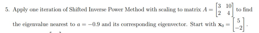 Solved 5. Apply one iteration of Shifted Inverse Power | Chegg.com