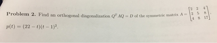 Solved Problem 2. Find an orthogonal diagonalization QTA0-D | Chegg.com