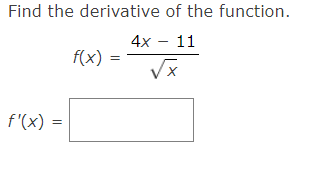 Solved Find the derivative of the function. f(x)=x4x−11 | Chegg.com