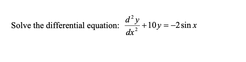 Solved Solve the differential equation: dx2d2y+10y=−2sinx | Chegg.com